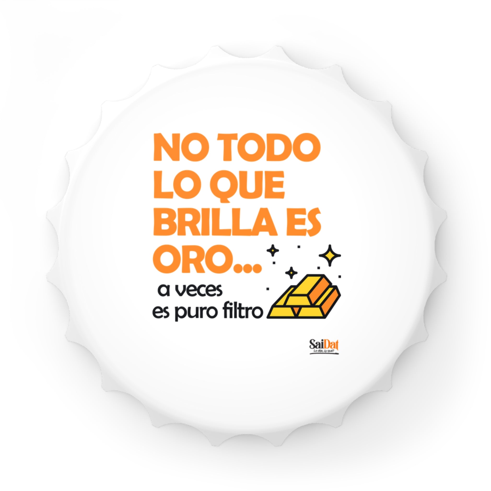 "No todo lo que brilla es oro... a veces es puro filtro" Destapador ...