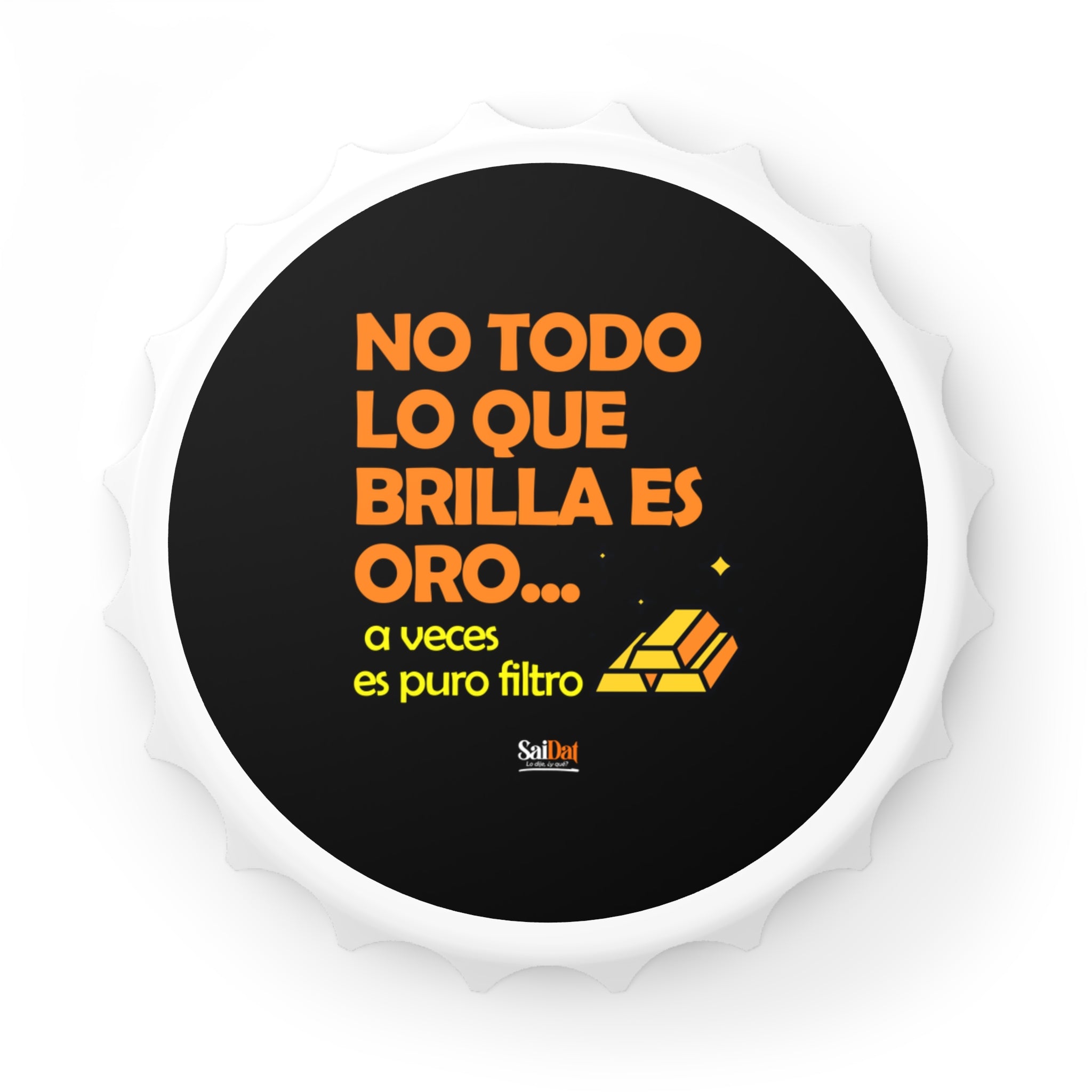 "No todo lo que brilla es oro... a veces es puro filtro" Destapador ...